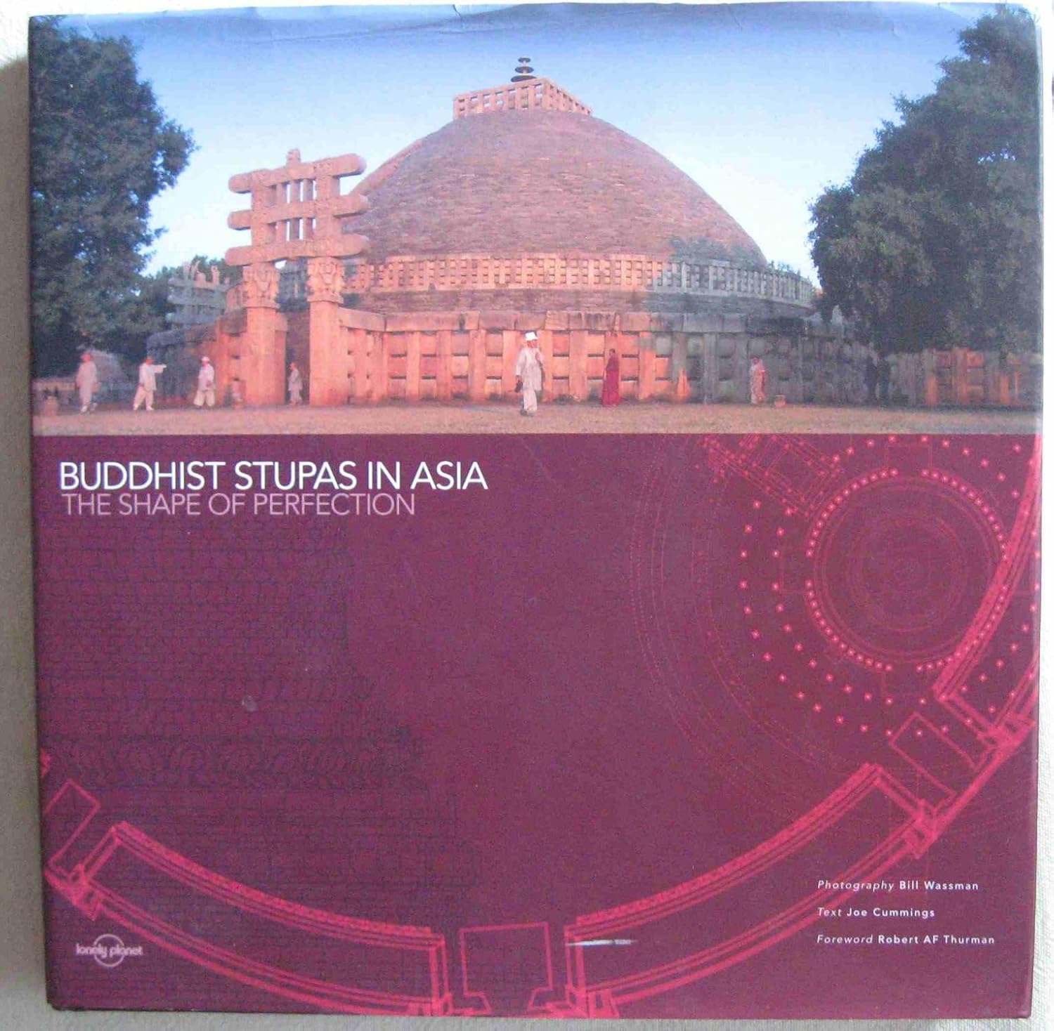 Buddhist Stupas in Asia: The Shape of Perfection by Bill Wassman